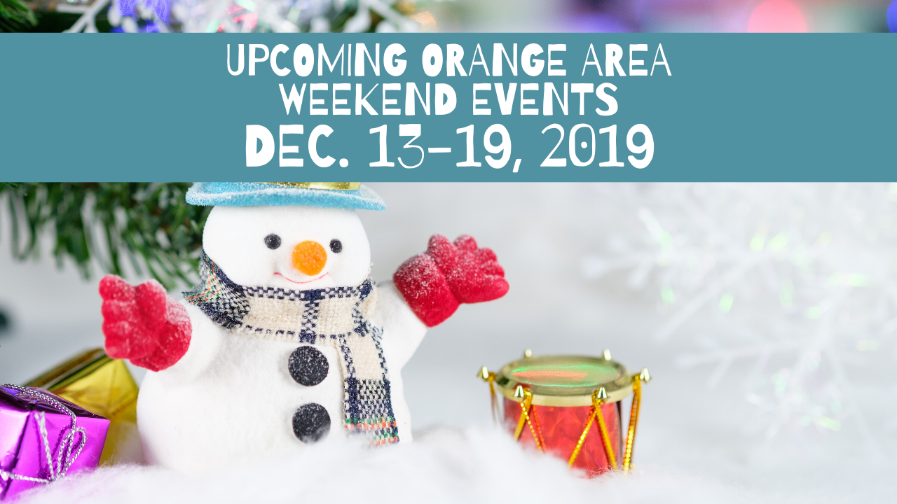 Upcoming Orange Area Weekend Events Dec 13 19 2019 Orange Worthy Upcoming Orange Area Weekend Events Dec 13 19 2019 Orange Worthy